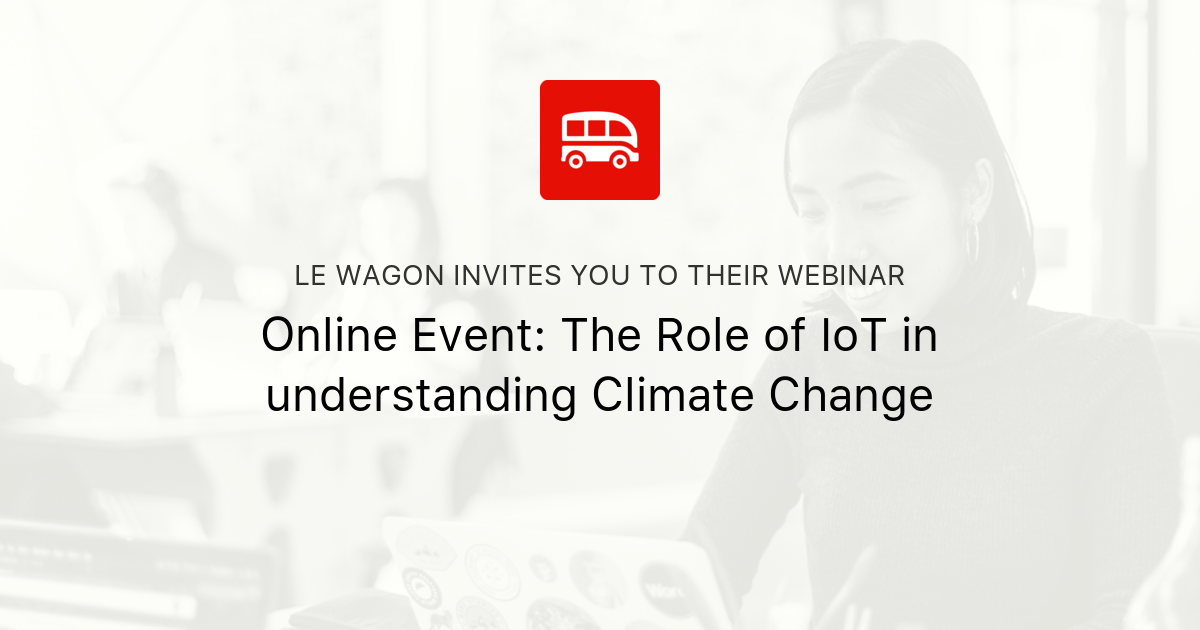 Online Event: The Role of IoT in understanding Climate Change | Le Wagon