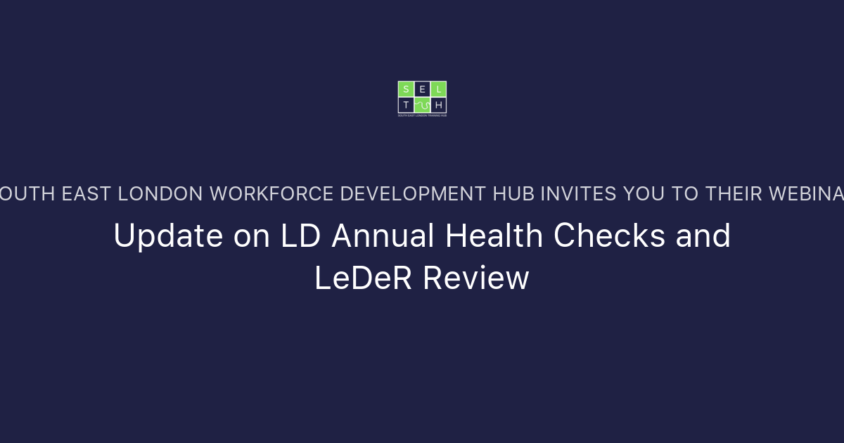 Update on LD Annual Health Checks and LeDeR Review | South East London ...