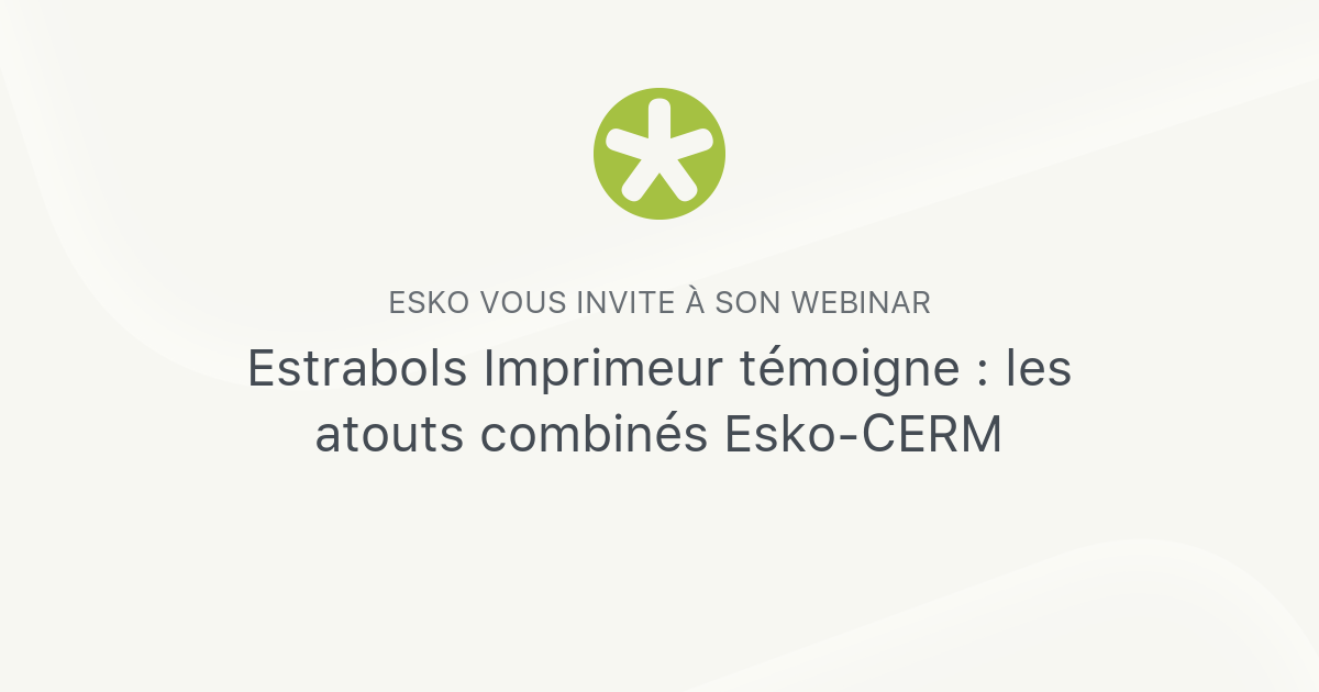 Estrabols Imprimeur témoigne : les atouts combinés Esko-CERM | Esko