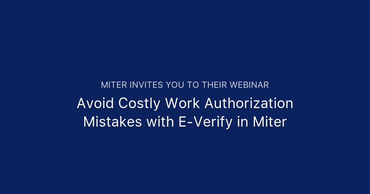 Avoid Costly Work Authorization Mistakes with E-Verify in Miter | Miter