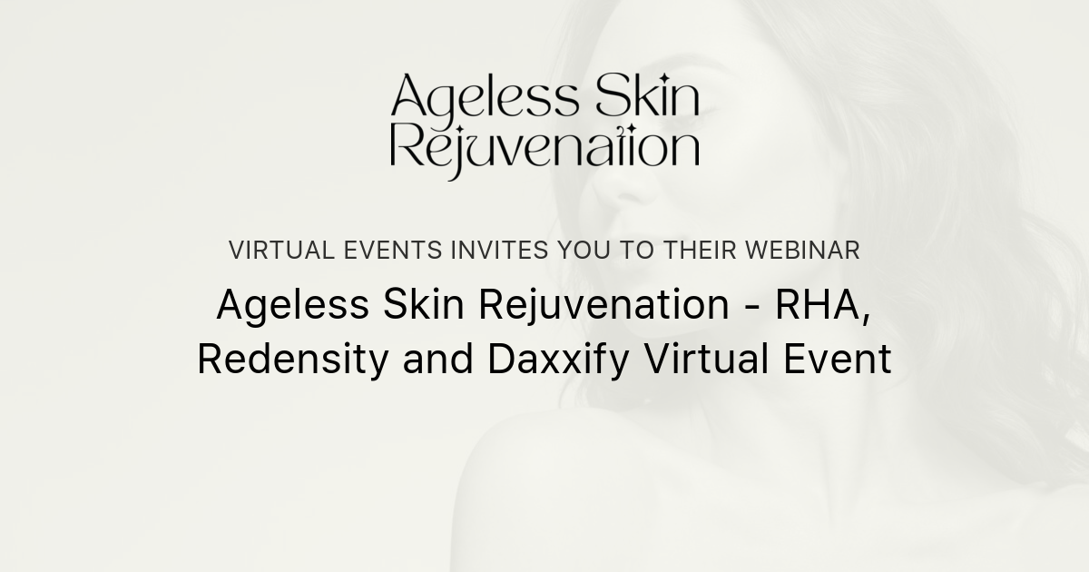 Ageless Skin Rejuvenation - RHA, Redensity and Daxxify Virtual Event ...