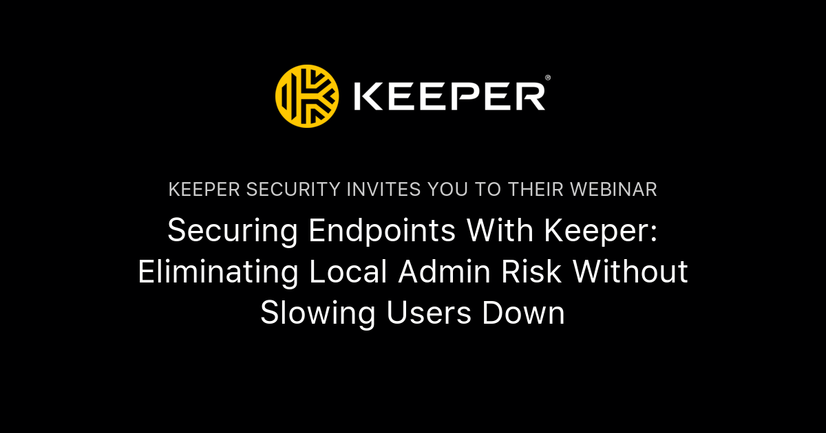Securing Endpoints With Keeper: Eliminating Local Admin Risk Without ...