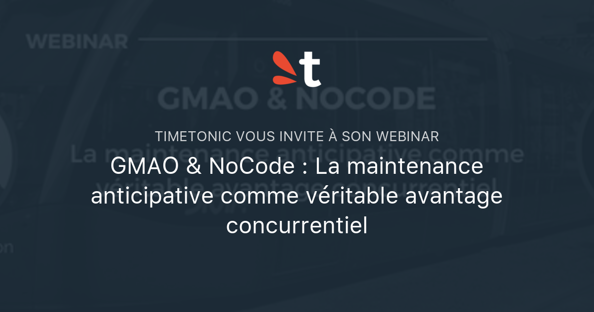 GMAO & NoCode : La maintenance anticipative comme véritable avantage concurrentiel | TimeTonic