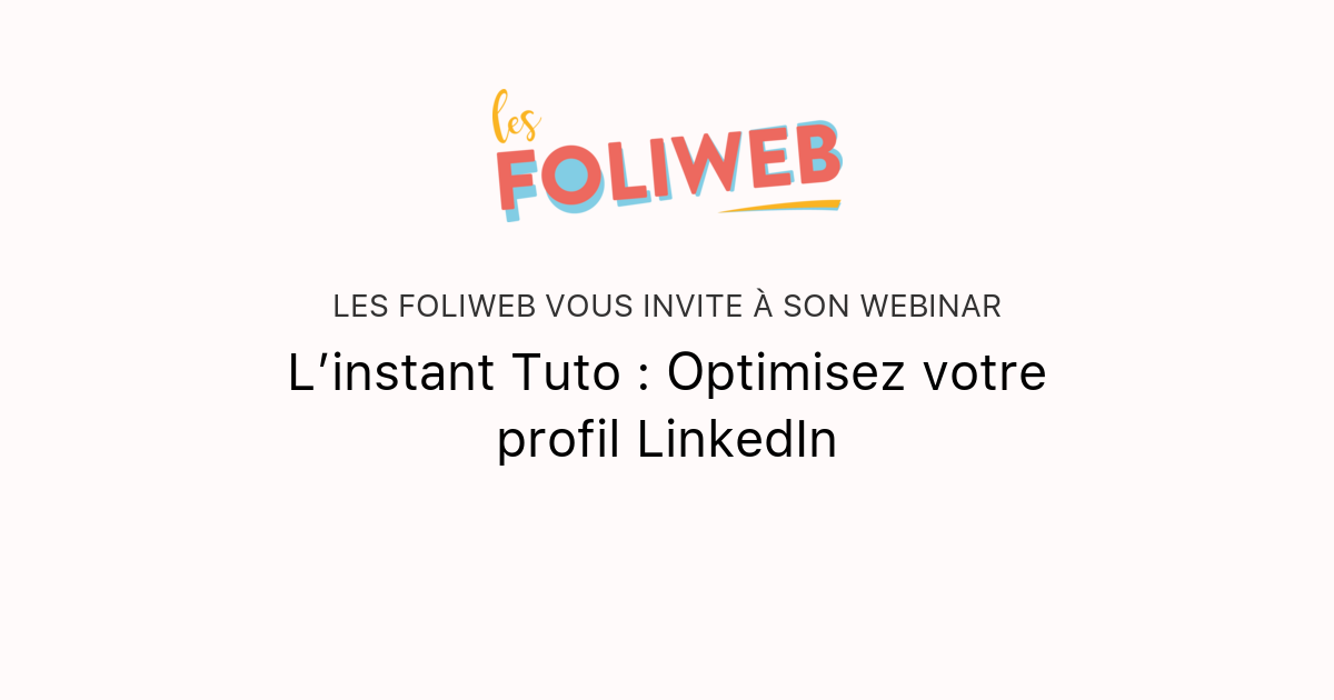 L’instant Tuto : Optimisez votre profil LinkedIn | Les Foliweb