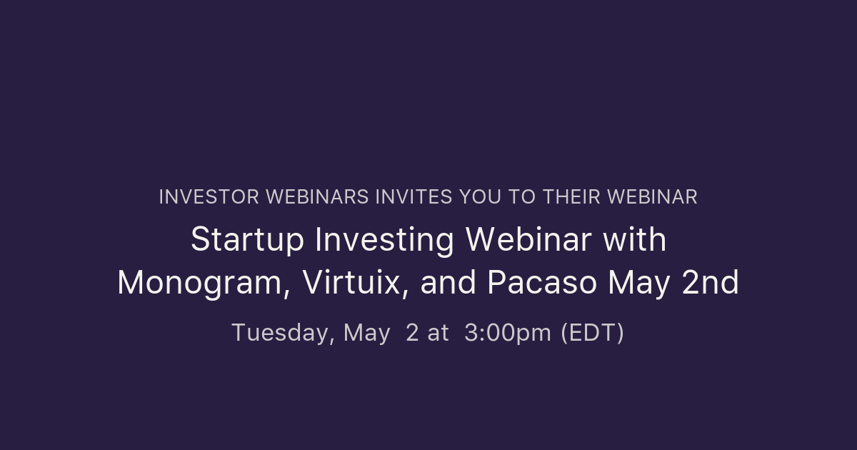 Startup Investing Webinar with Monogram, Virtuix, and Pacaso May 2nd | Investor Webinars