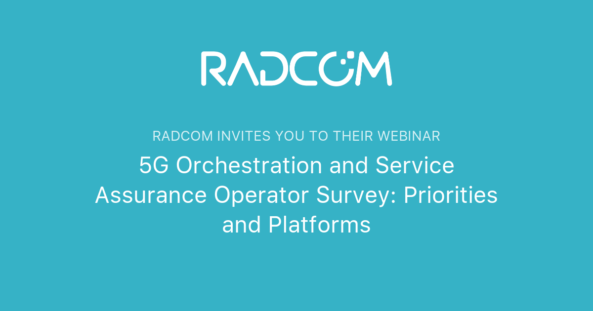 5G Orchestration and Service Assurance Operator Survey: Priorities and Platforms | RADCOM