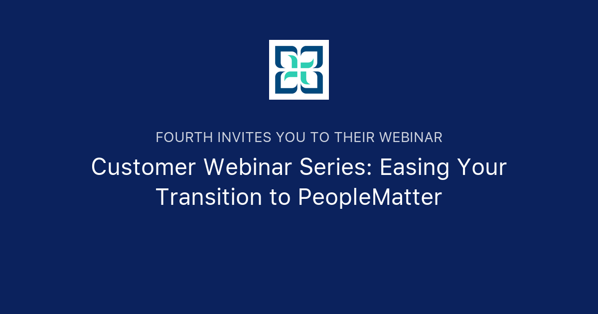Customer Webinar Series: Easing Your Transition to PeopleMatter | Fourth