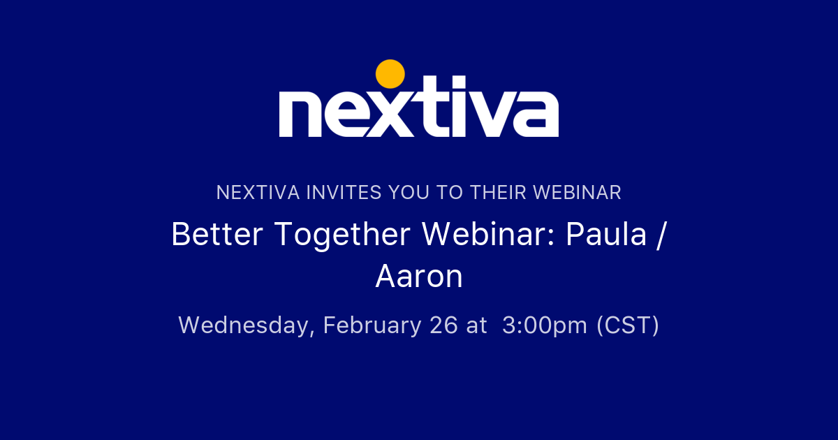 Better Together Webinar: Paula / Aaron | Nextiva