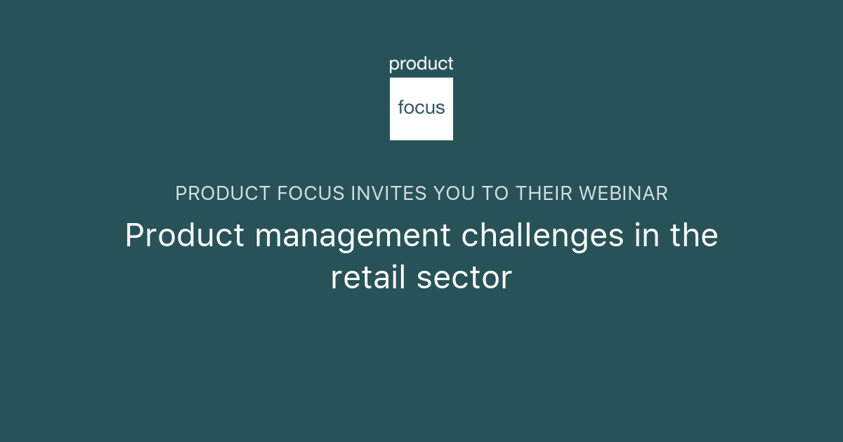 Product management challenges in the retail sector | Product Focus