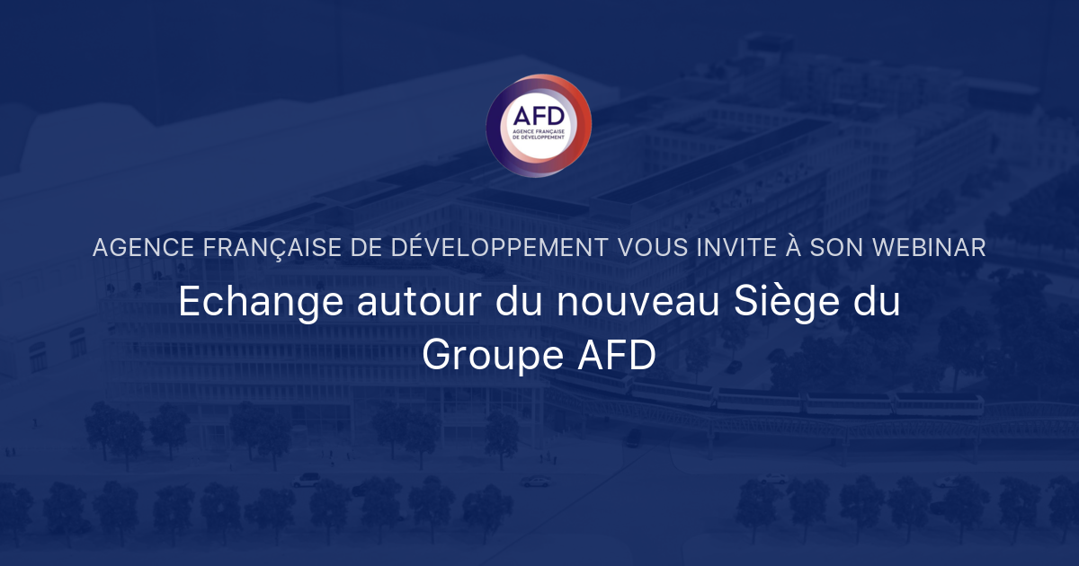 Echange autour du nouveau Siège du Groupe AFD | Agence Française de ...