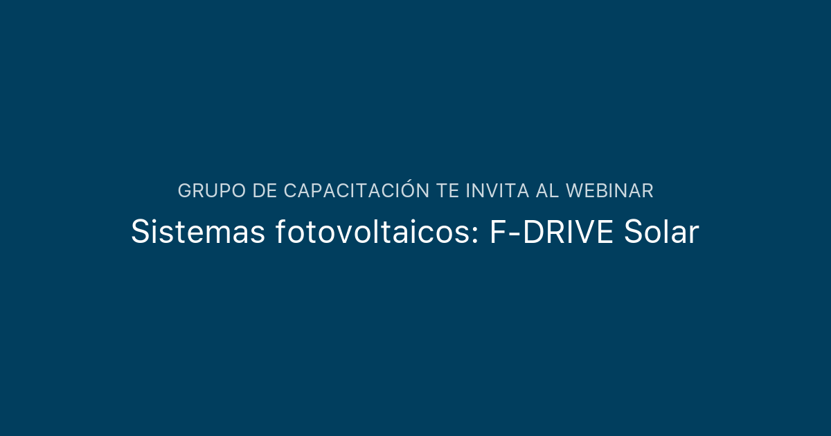 Sistemas fotovoltaicos: F-DRIVE Solar | Grupo de capacitación