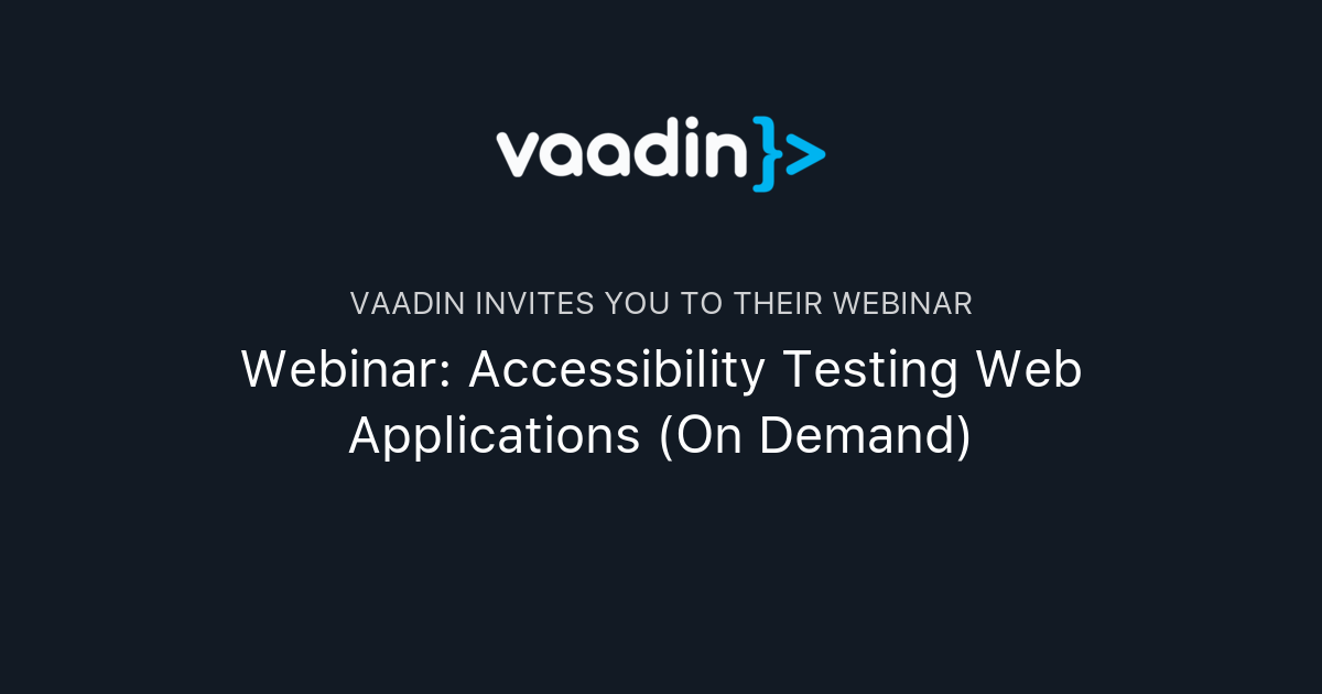 Webinar: Accessibility Testing Web Applications (On Demand) | Vaadin