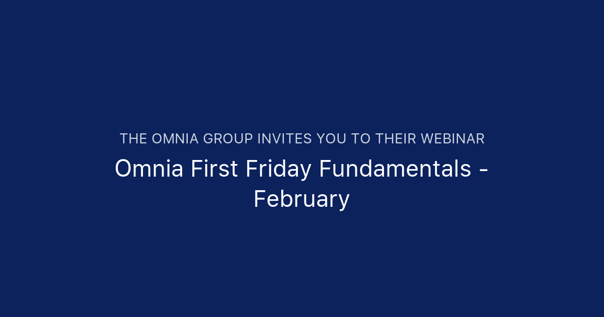 Omnia First Friday Fundamentals - February | The Omnia Group