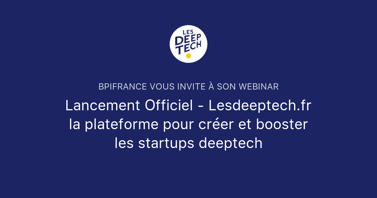 Lancement Officiel - Lesdeeptech.fr la plateforme pour créer et booster les startups deeptech ...