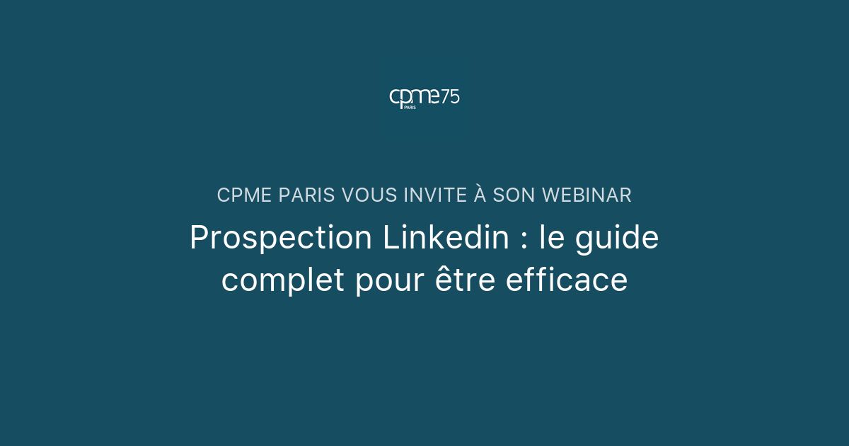 Prospection Linkedin : le guide complet pour être efficace | CPME Paris