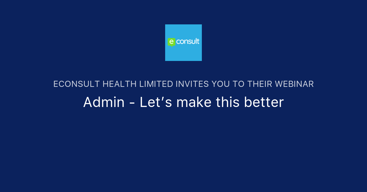 Admin - Let’s make this better | eConsult Health Limited