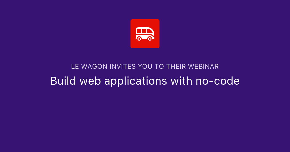 Build web applications with no-code | Le Wagon
