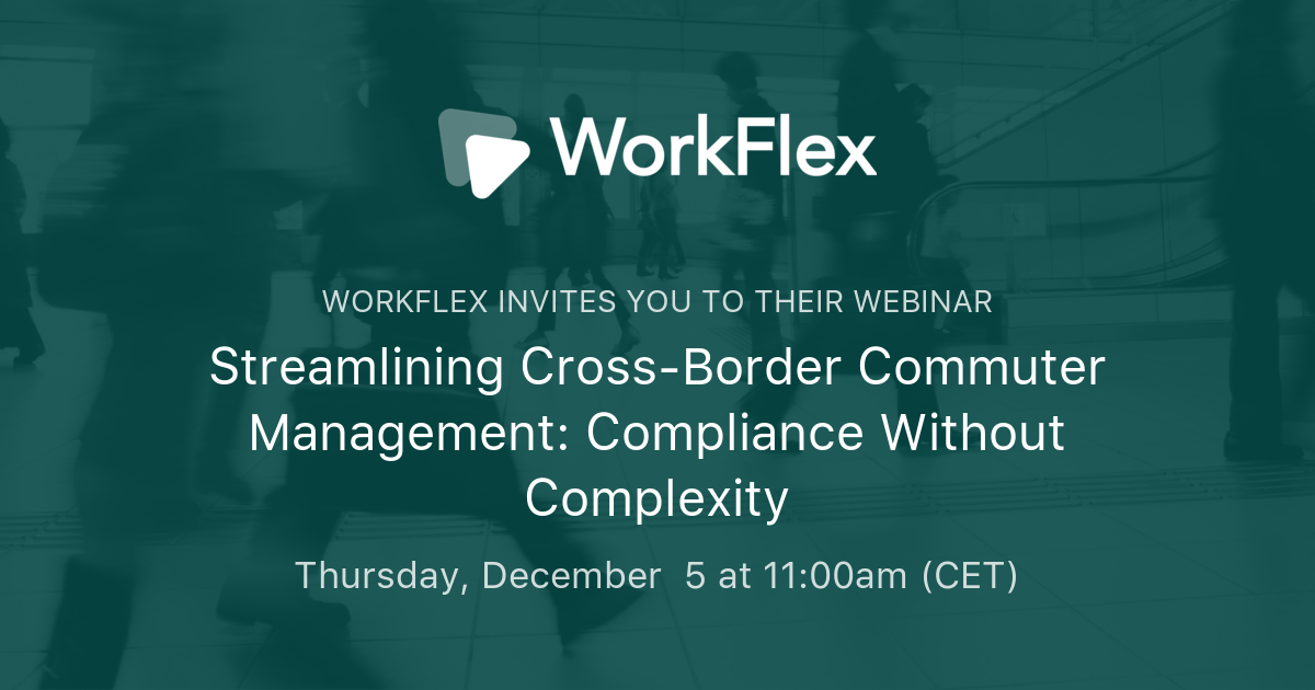 Streamlining Cross-Border Commuter Management: Compliance Without Complexity | WorkFlex