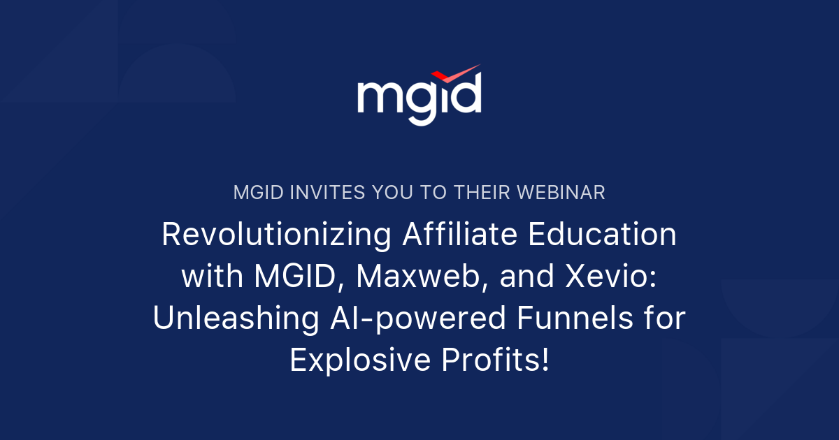 Revolutionizing Affiliate Education with MGID, Maxweb, and Xevio: Unleashing AI-powered Funnels ...