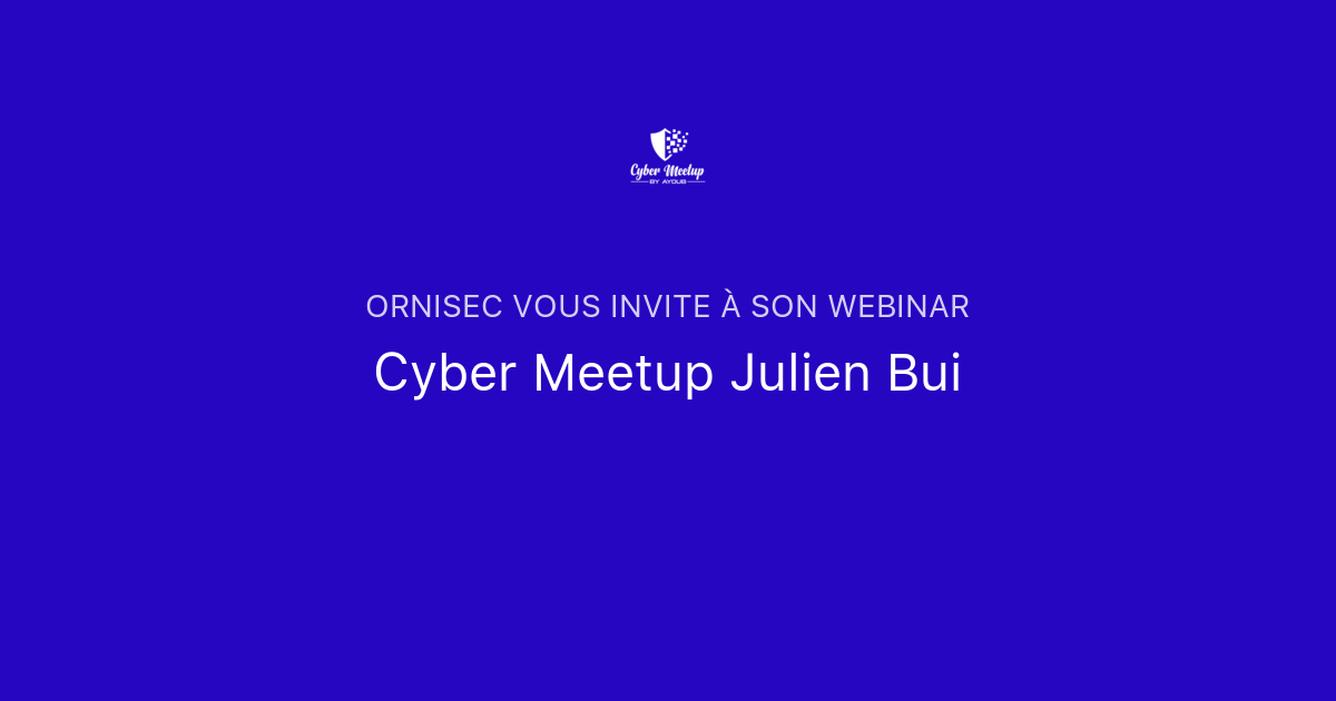 Cyber Meetup Julien Bui | ORNISEC