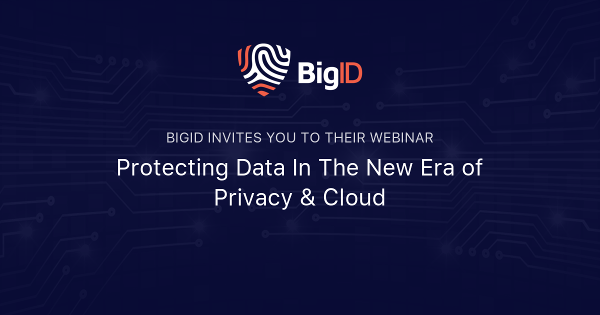 Protecting Data In The New Era of Privacy & Cloud | BigID