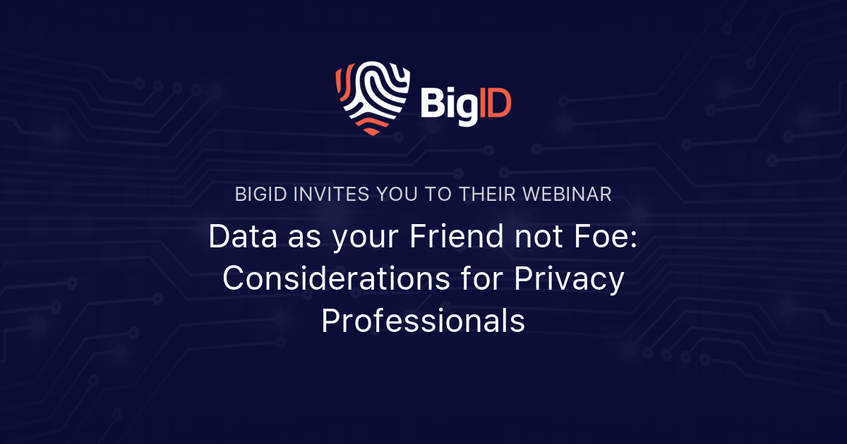 Data as your Friend not Foe: Considerations for Privacy Professionals ...
