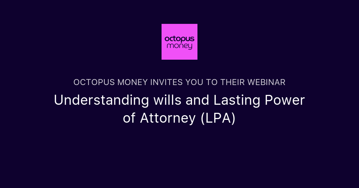 Understanding wills and Lasting Power of Attorney (LPA) | Octopus Money
