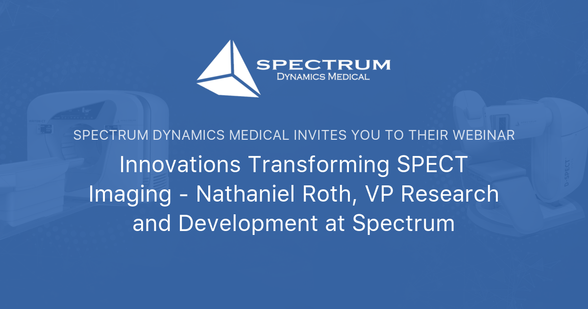 Innovations Transforming SPECT Imaging - Nathaniel Roth, VP Research ...
