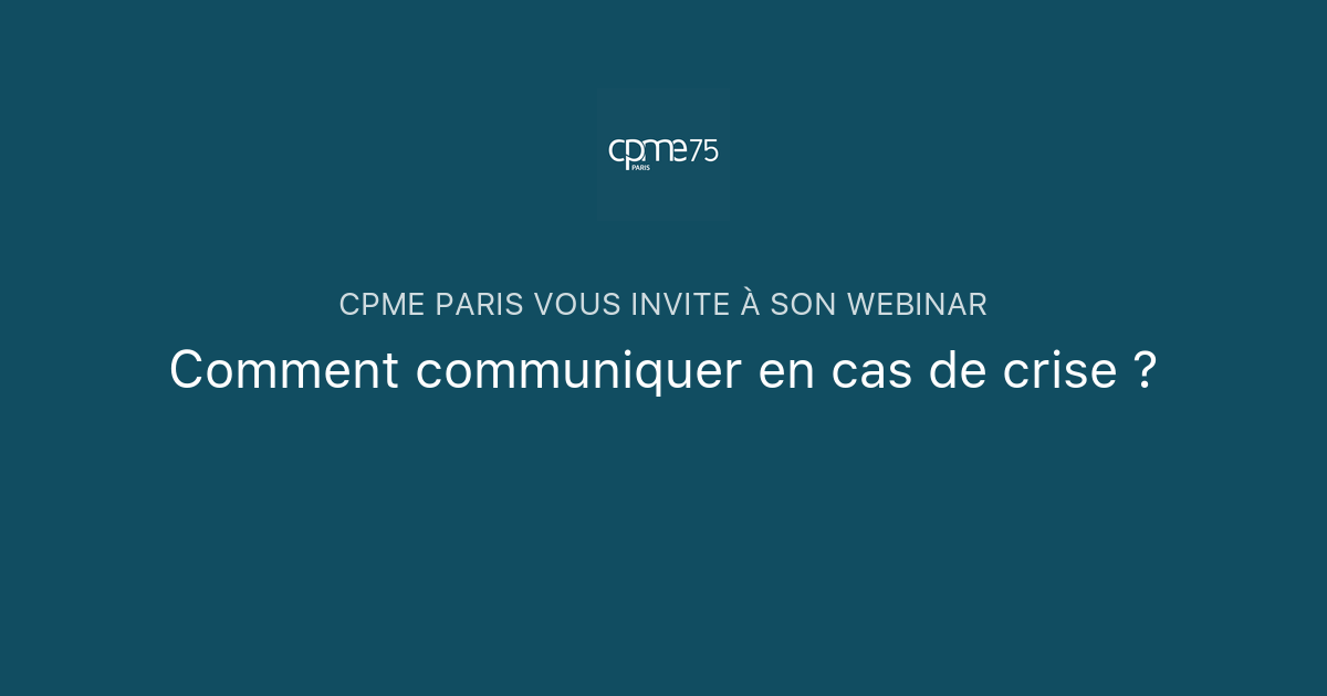 Comment communiquer en cas de crise ? | CPME Paris Ile-de-France