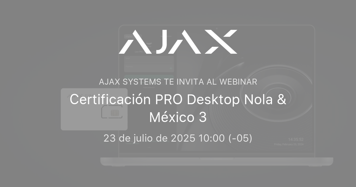 Certificación PRO Desktop Nola & México 3 | Ajax Systems