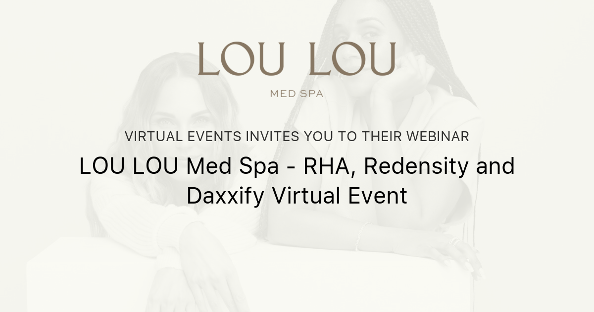 LOU LOU Med Spa - RHA, Redensity and Daxxify Virtual Event | Virtual Events