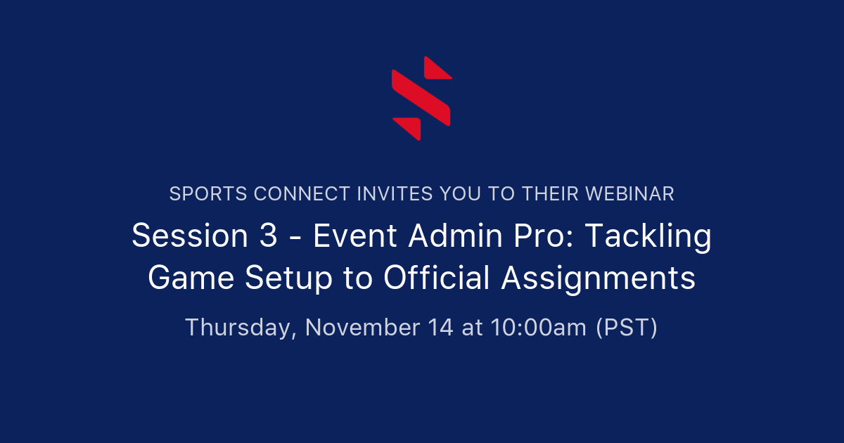Session 3 - Event Admin Pro: Tackling Game Setup to Official Assignments | Sports Connect