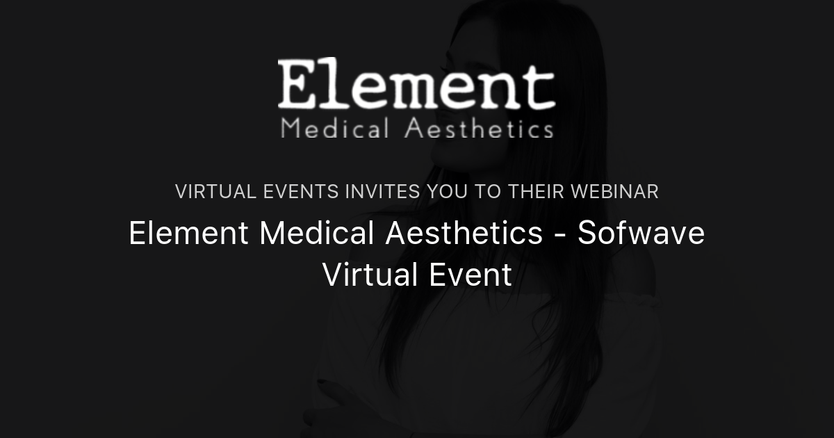 Element Medical Aesthetics - Sofwave Virtual Event | Virtual Events