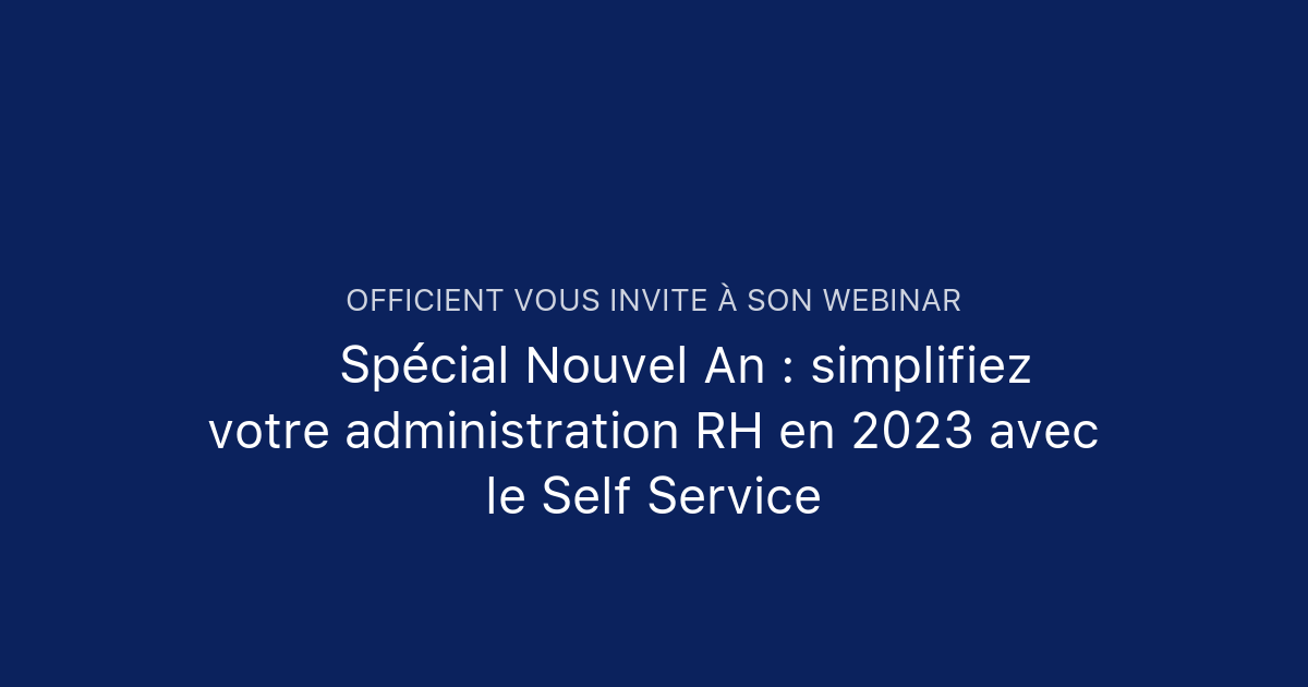 ⭐ Spécial Nouvel An : simplifiez votre administration RH en 2023 avec le Self Service | Officient