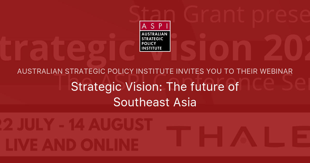 Strategic Vision: The future of Southeast Asia | Australian Strategic ...