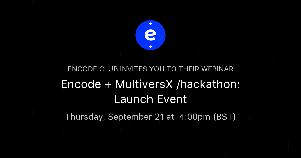 Encode + MultiversX /hackathon: Launch Event | Encode Club