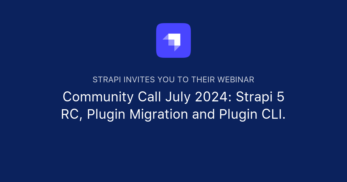 Community Call July 2024: Strapi 5 RC, Plugin Migration and Plugin CLI. | Strapi