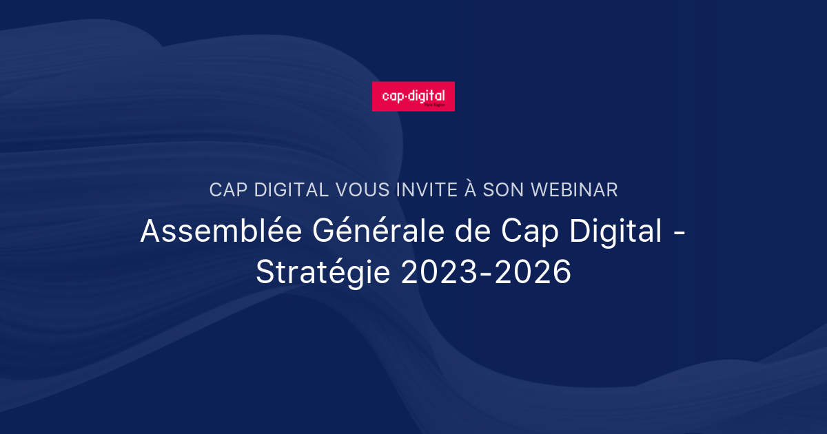 Assemblée Générale de Cap Digital - Stratégie 2023-2026 | Cap Digital
