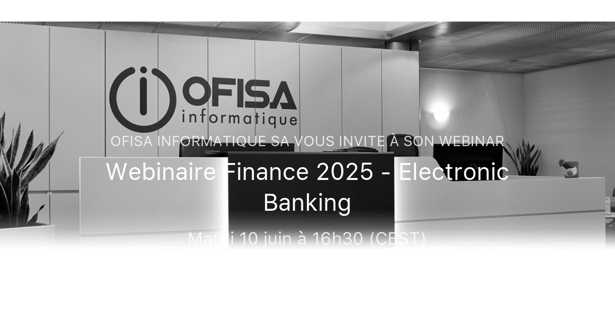 Webinaire Finance 2025 - Electronic Banking | OFISA Informatique SA