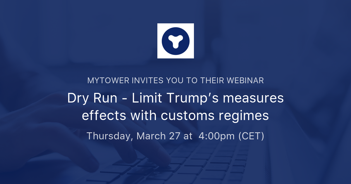 Dry Run - Limit Trump’s measures effects with customs regimes | MyTower