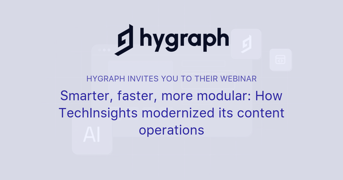 Smarter, faster, more modular: How TechInsights modernized its content operations | Hygraph