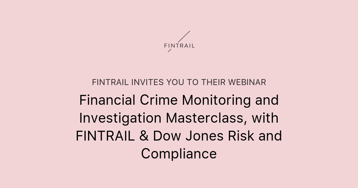 Financial Crime Monitoring and Investigation Masterclass, with FINTRAIL ...