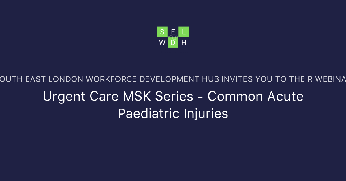 Urgent Care MSK Series - Common Acute Paediatric Injuries | South East ...