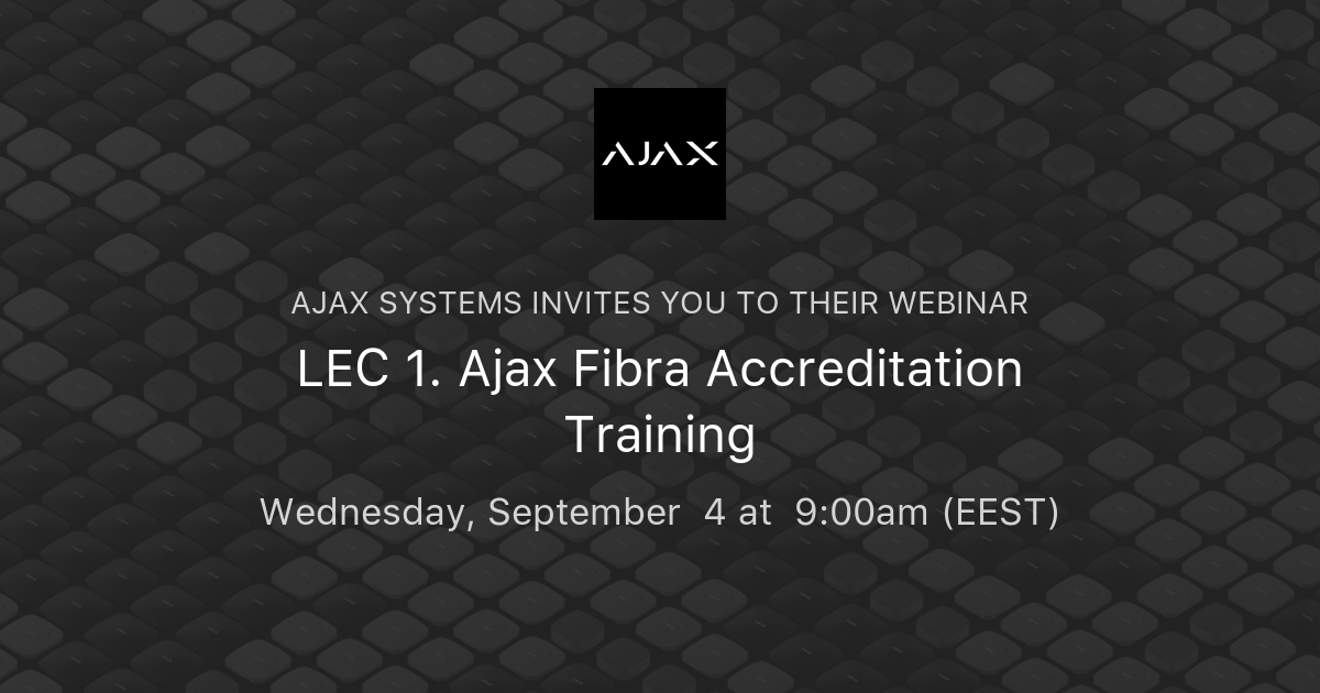 LEC 1. Ajax Fibra Accreditation Training | Ajax Systems
