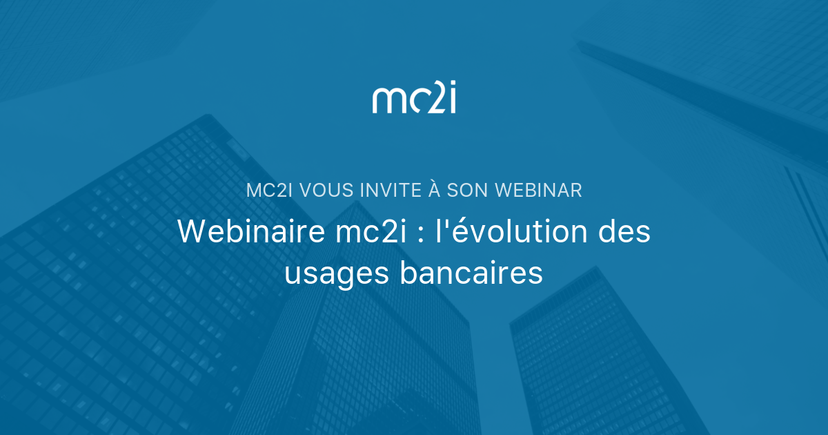 Webinaire mc2i : l'évolution des usages bancaires | mc2i