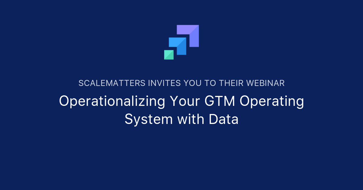 Operationalizing Your GTM Operating System with Data | scaleMatters