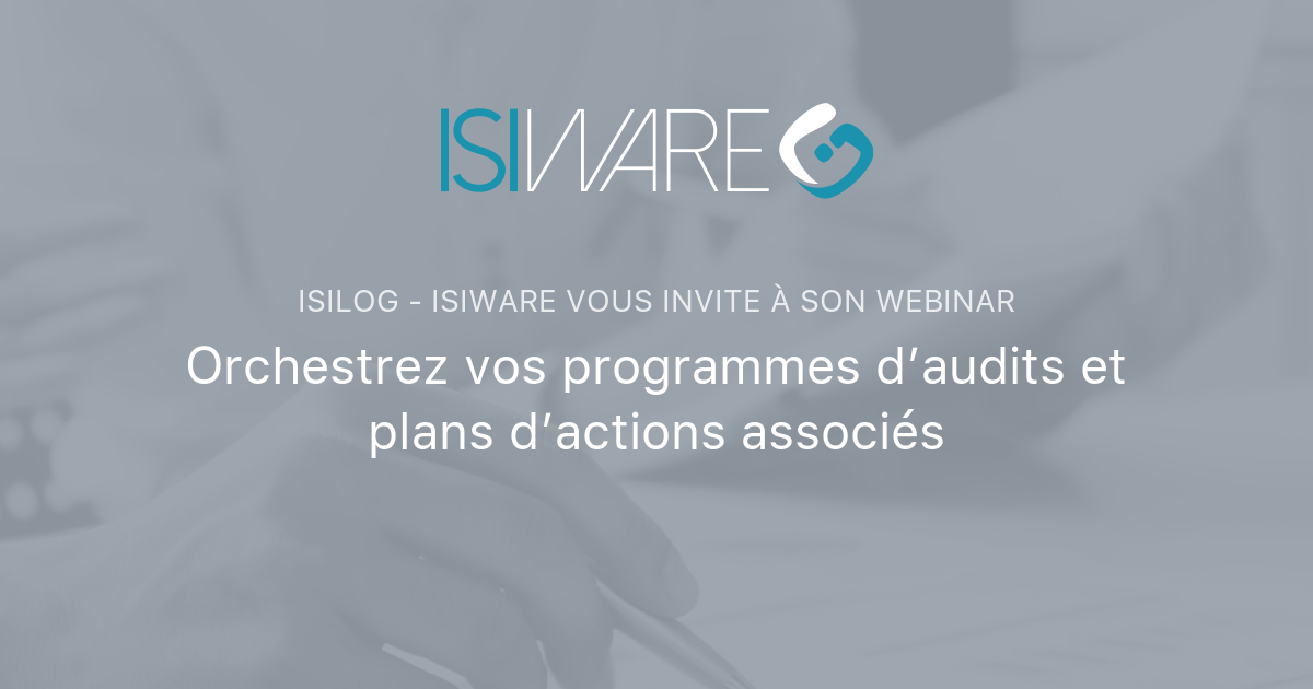 Orchestrez vos programmes d’audits et plans d’actions associés | ISILOG - ISIWARE