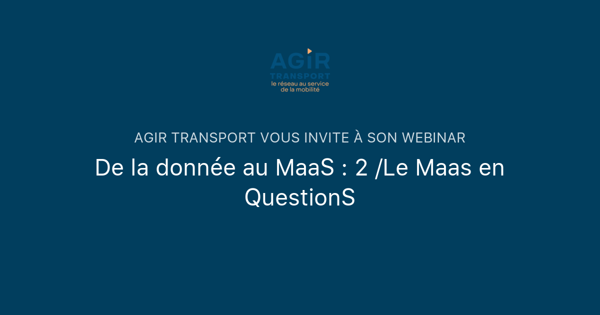 De la donnée au MaaS : 2 /Le Maas en QuestionS | AGIR Transport